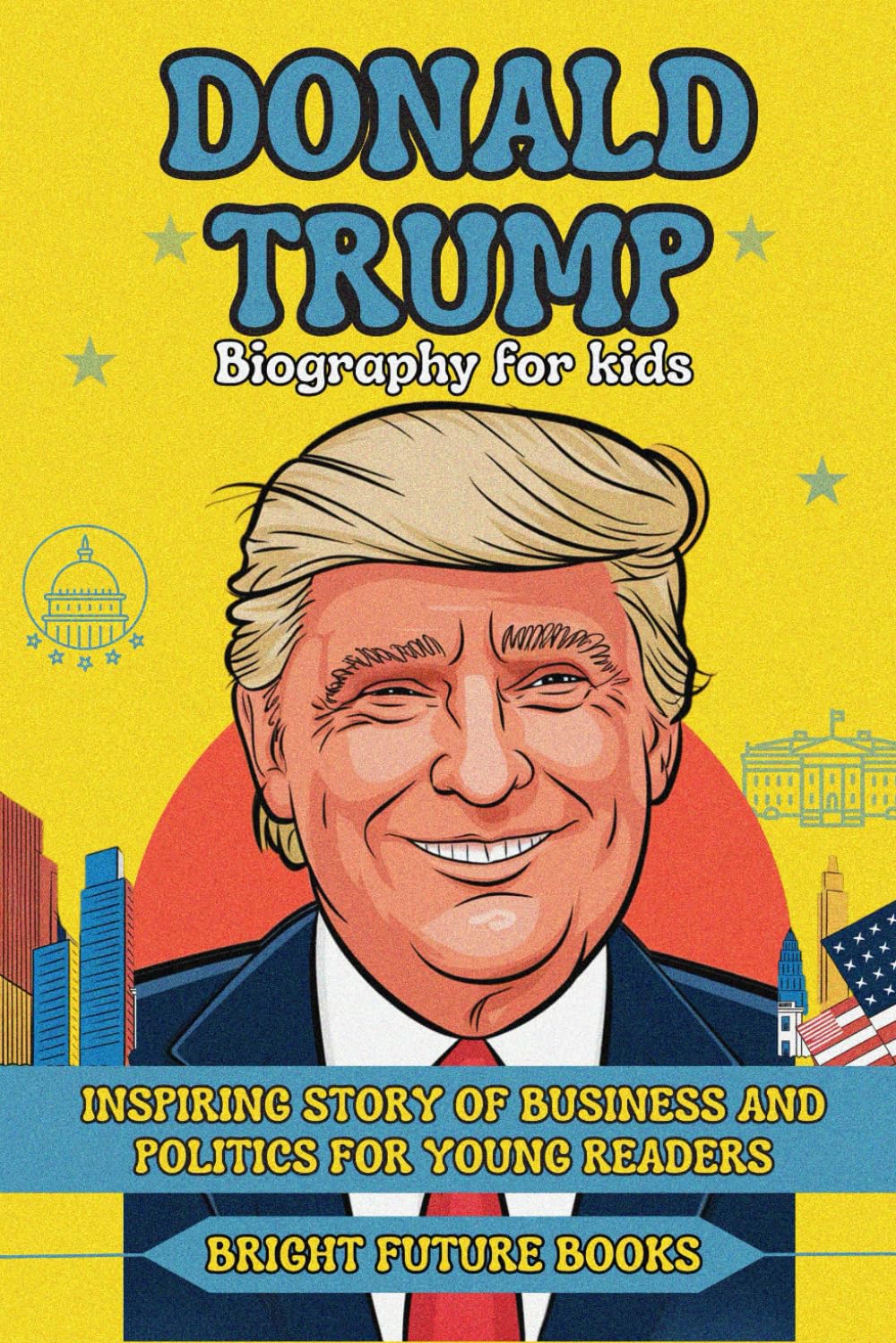 Donald Trump Biography for Kids: Inspiring Story of Business and ...