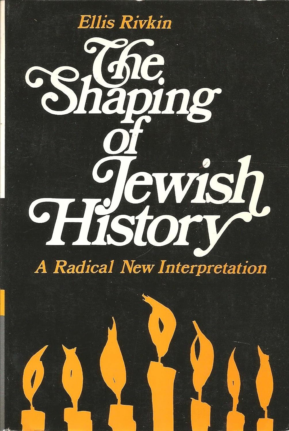 The Shaping Of Jewish History: A Radical New Interpretation.: Rivkin ...