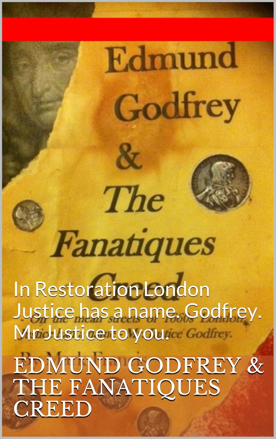 Edmund Godfrey & The Fanatiques Creed: In Restoration London Justice ...