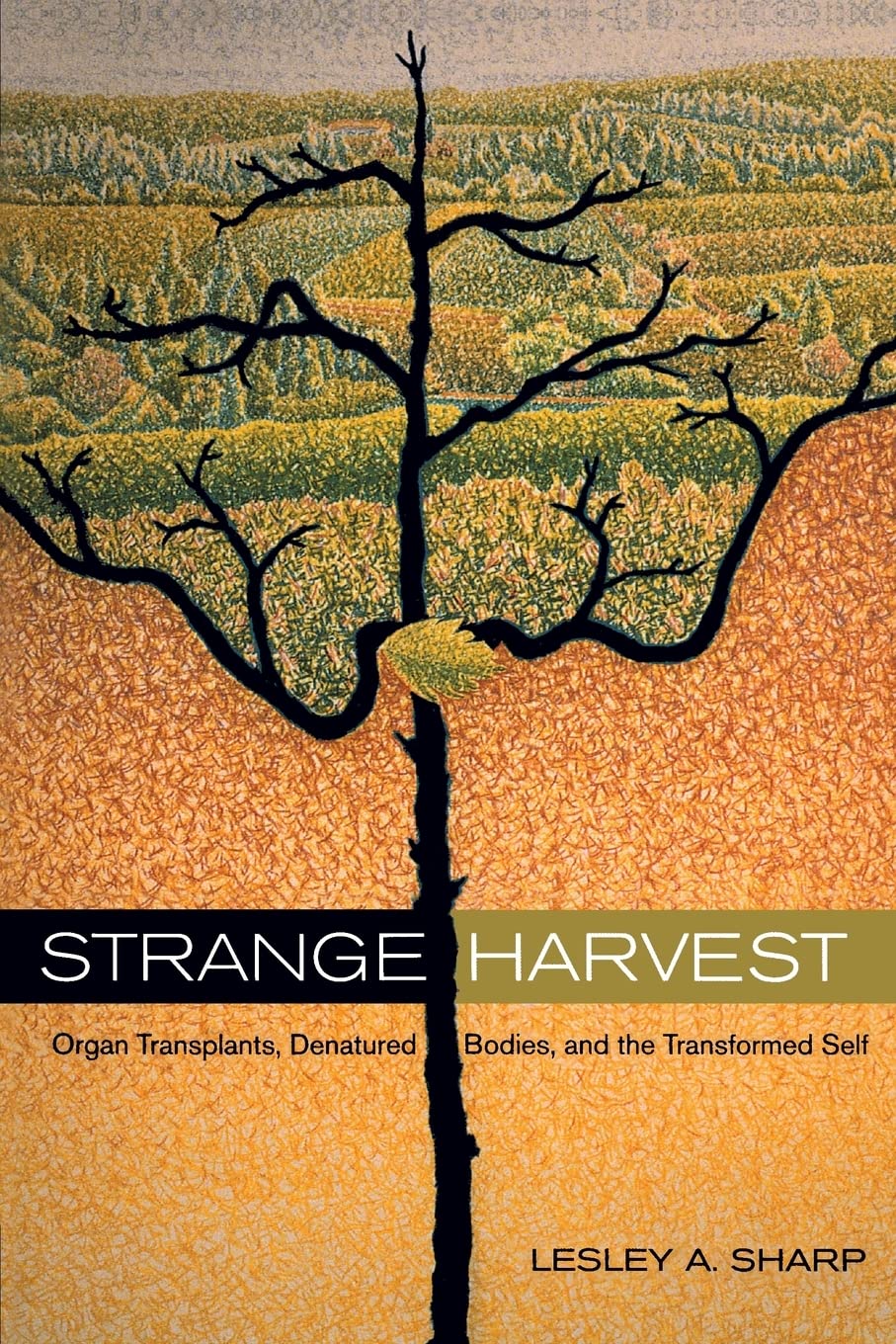 Strange Harvest: Organ Transplants, Denatured Bodies, and the ...