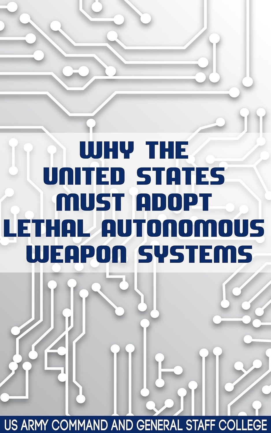 Why the United States Must Adopt Lethal Autonomous Weapon Systems, Army ...