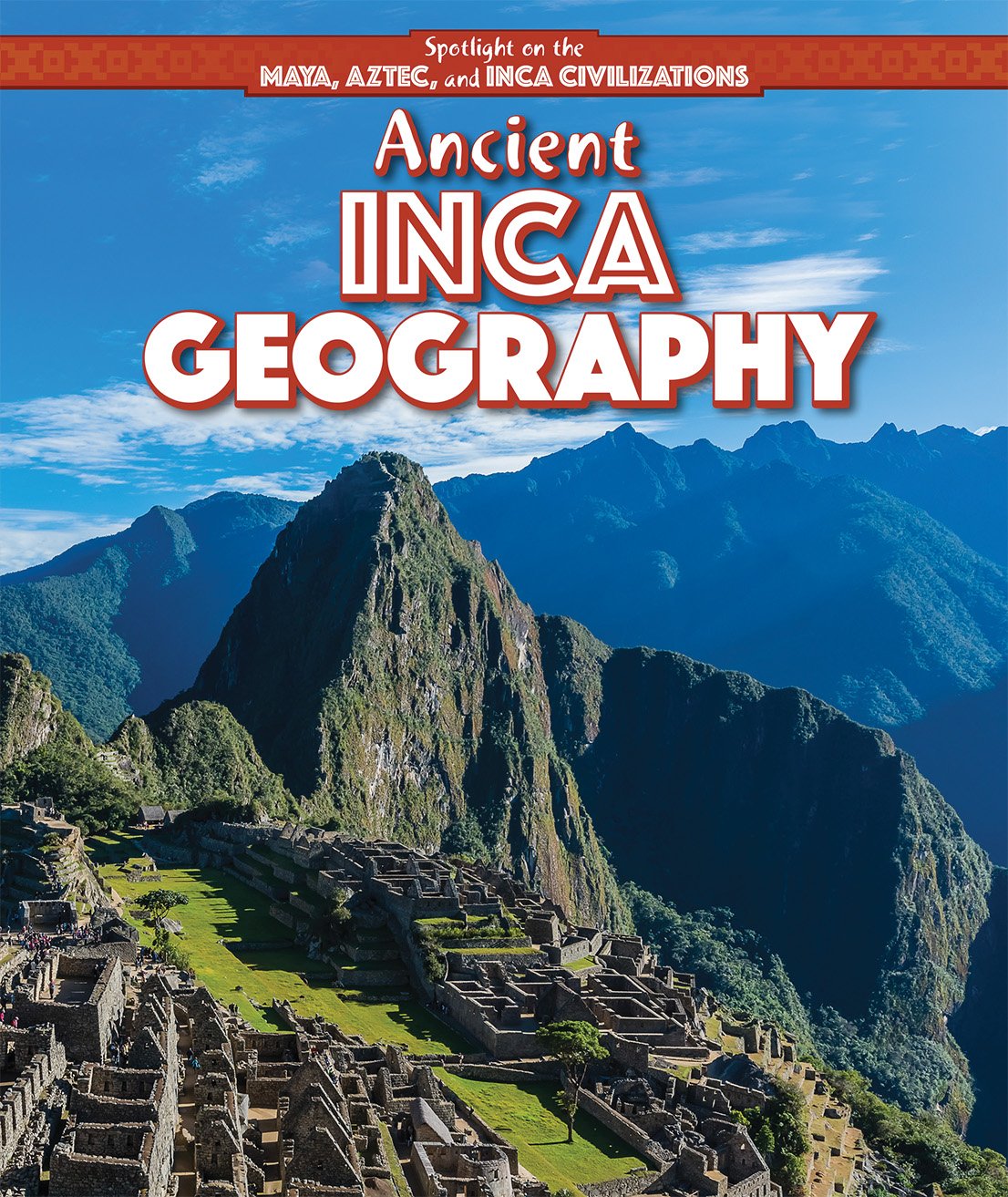 Ancient Inca Geography (Spotlight on the Maya, Aztec, and Inca ...
