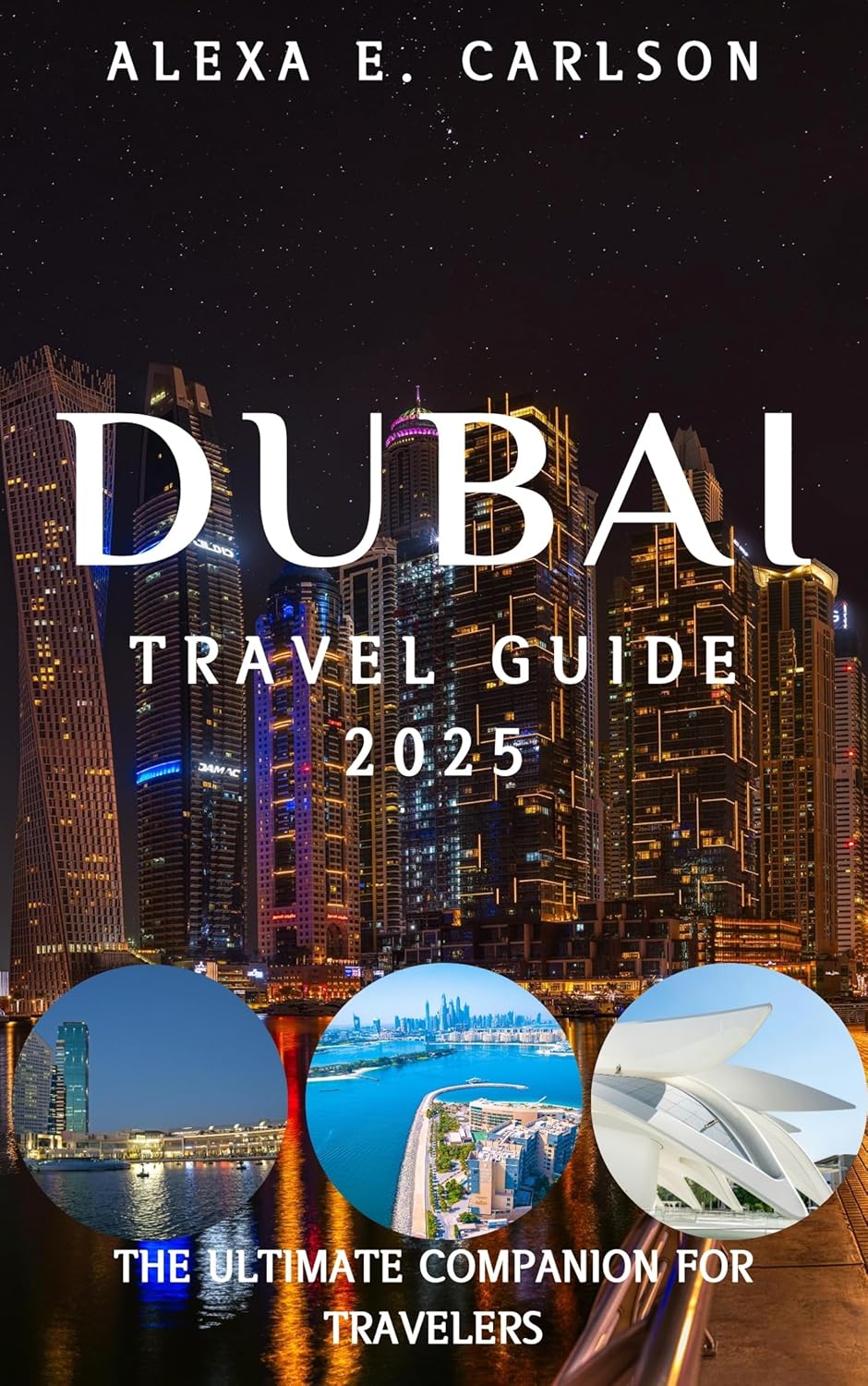 Dubai Travel Guide 2025: The Ultimate Companion for Travelers eBook : E ...