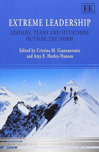 Extreme Leadership: Leaders, Teams and Situations Outside the Norm (New ...