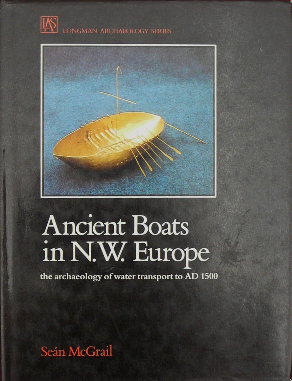 Ancient Boats in Nw Europe: The Archaeology of Water Transport to Ad ...