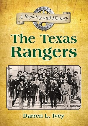 The Texas Rangers: A Registry and History: Ivey, Darren L ...