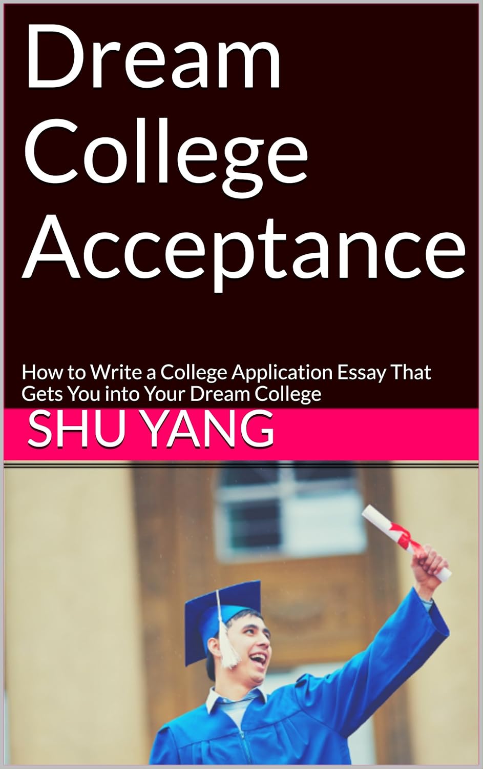 Amazon.com: Dream College Acceptance: How to Write a College ...
