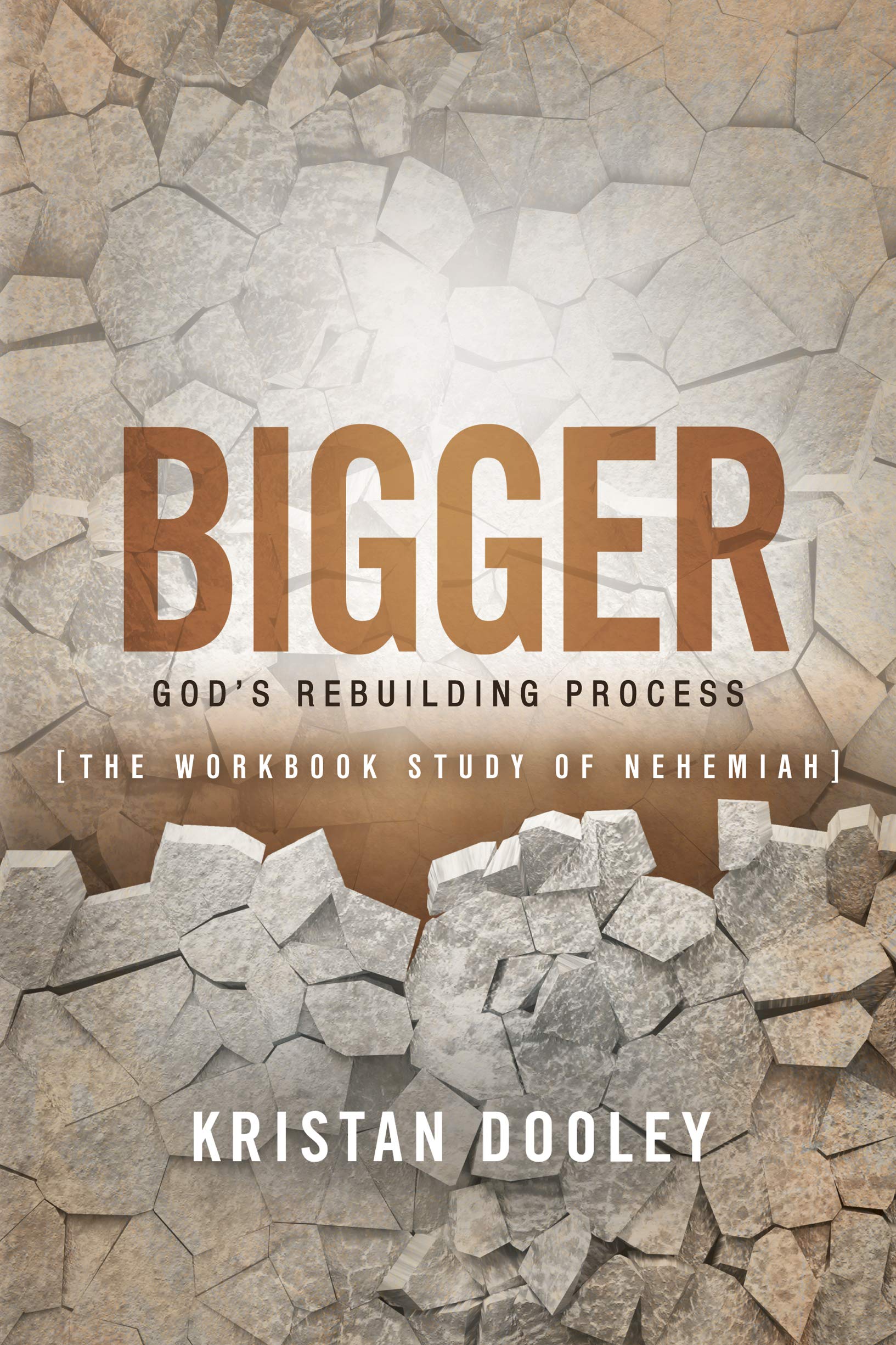 Bigger: God’s Rebuilding Process: The Workbook Study of Nehemiah ...