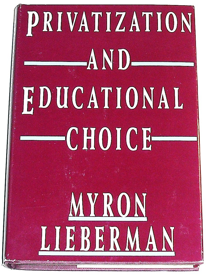 Privatization and Educational Choice: Lieberman, Myron: 9780312027995 ...