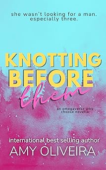 Knotting Before Them: An omegaverse why choose romance eBook : Oliveira, Amy: Amazon.com.au ...