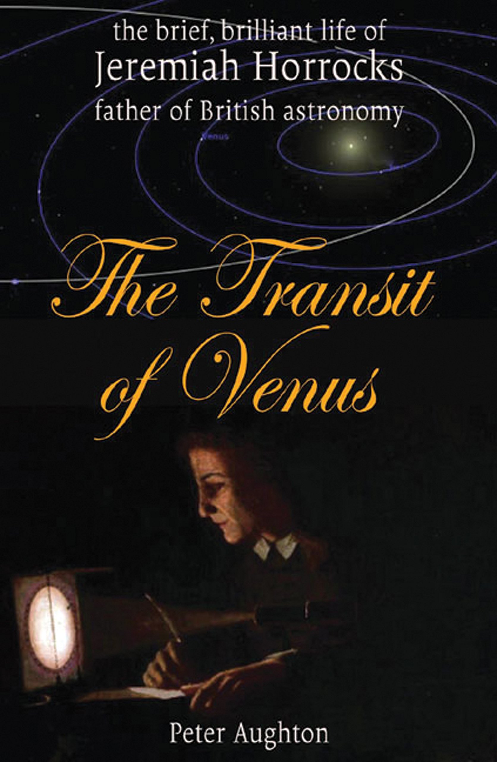 The Transit of Venus: The Brief, Brilliant Life of Jeremiah Horrocks ...