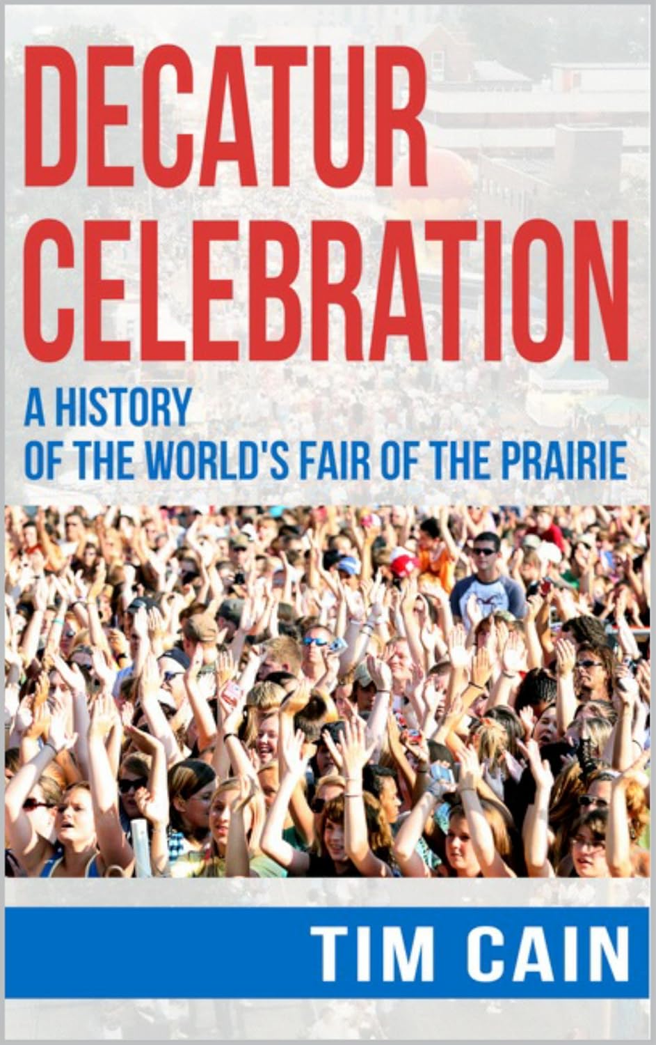 Decatur Celebration: A History of the World's Fair of the Prairie eBook ...