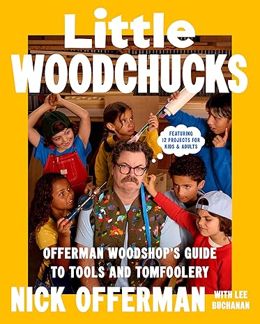 Little Woodchucks: Offerman Woodshop's Guide to Tools and Tomfoolery: Offerman, Nick, Buchanan ...