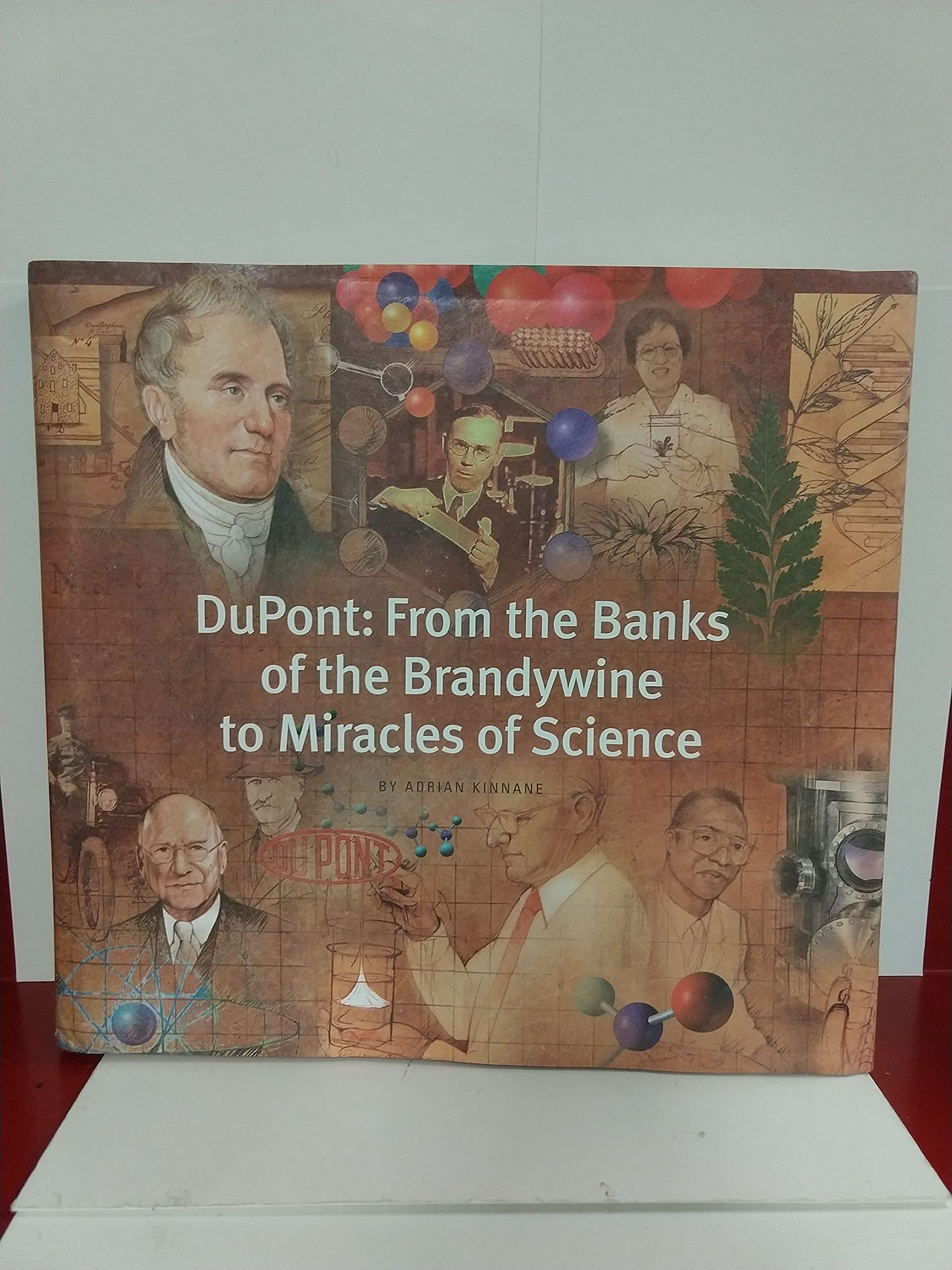 DuPont: From the Banks of the Brandywine to Miracles of Science ...