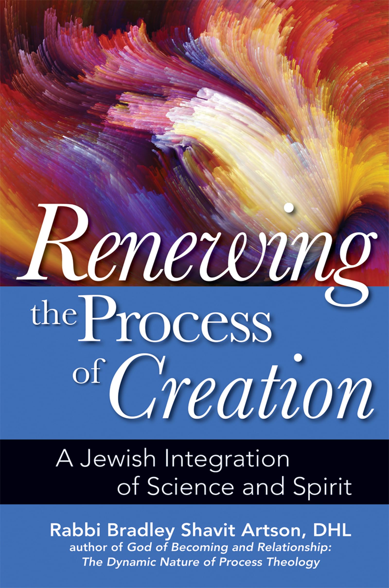 Renewing the Process of Creation: A Jewish Integration of Science and ...