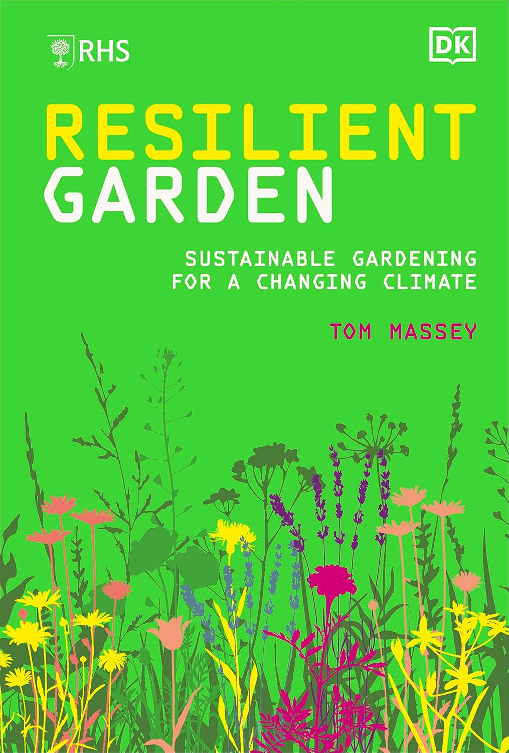 RHS Resilient Garden: Sustainable Gardening for a Changing Climate ...