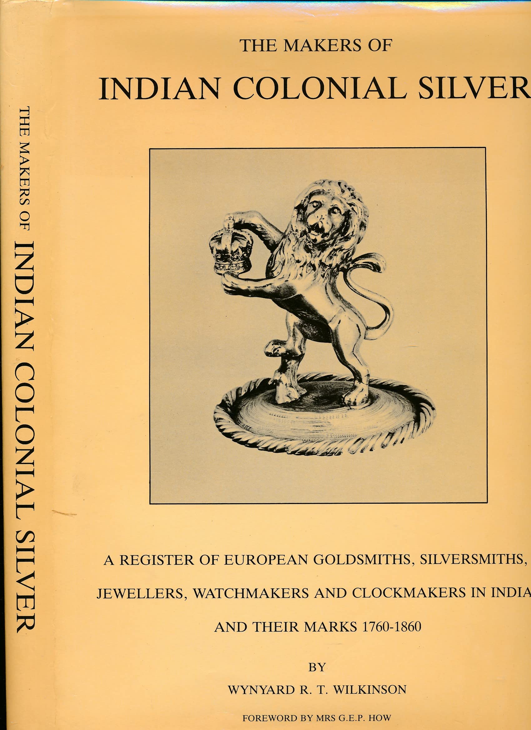 The Makers of Indian Colonial Silver 1760-1860: A Register of European ...