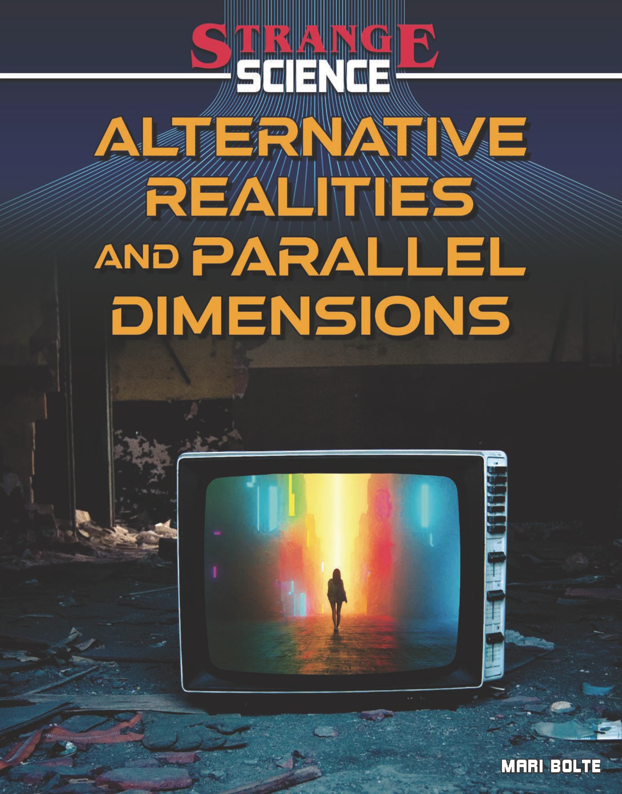 Alternate Realities and Parallel Dimensions (Strange Science): Bolte ...