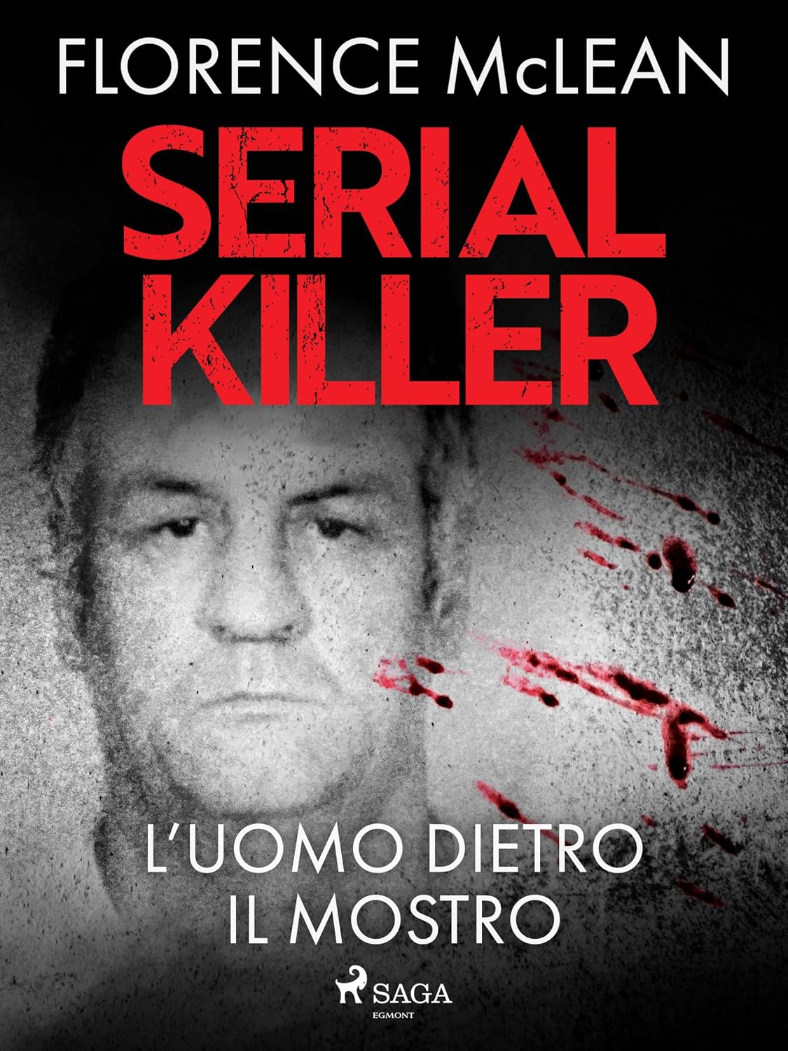 Serial killer – L'uomo dietro il mostro eBook : McLean, Florence ...