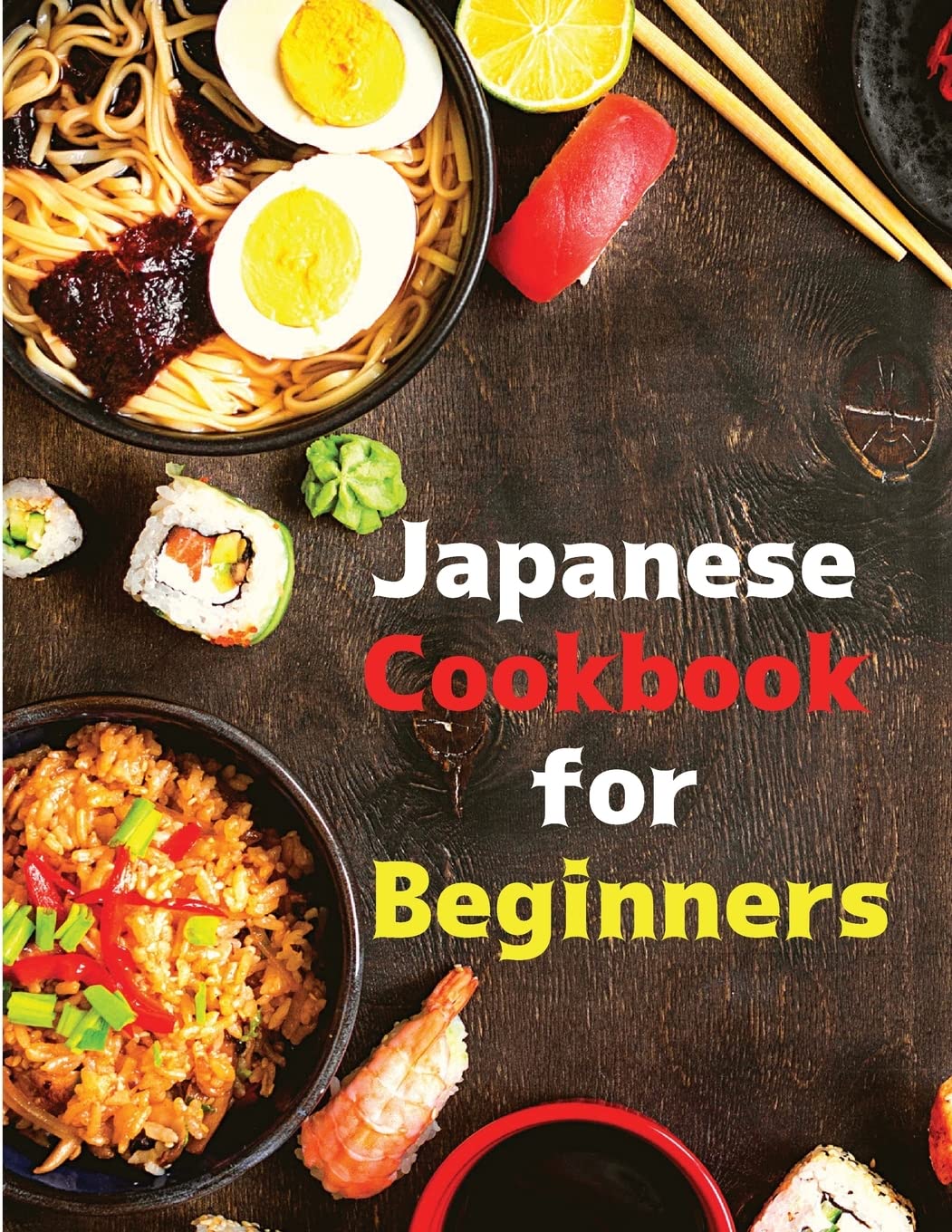 Japanese Cookbook for Beginners: Classic and Modern Recipes Made Easy ...