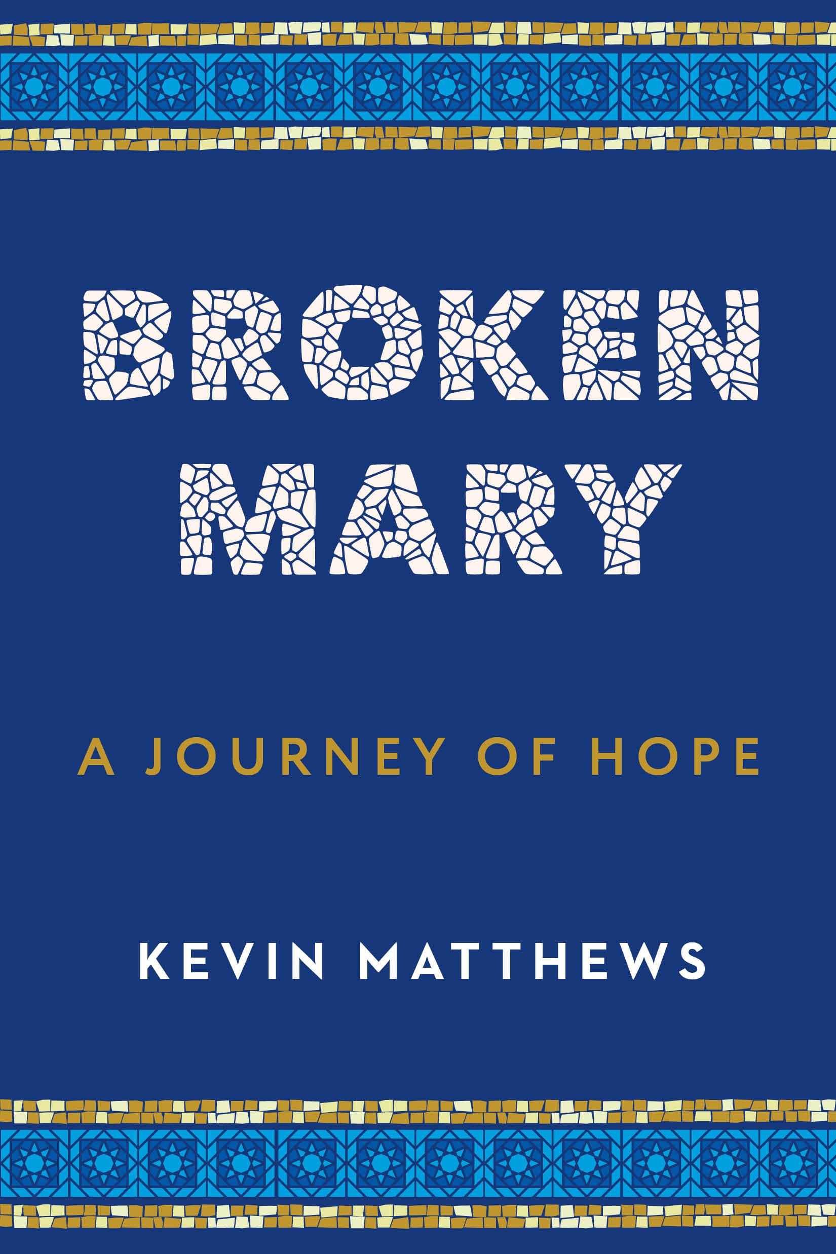Broken Mary: A Journey of Hope: Kevin Matthews: 9781942611691: Amazon ...