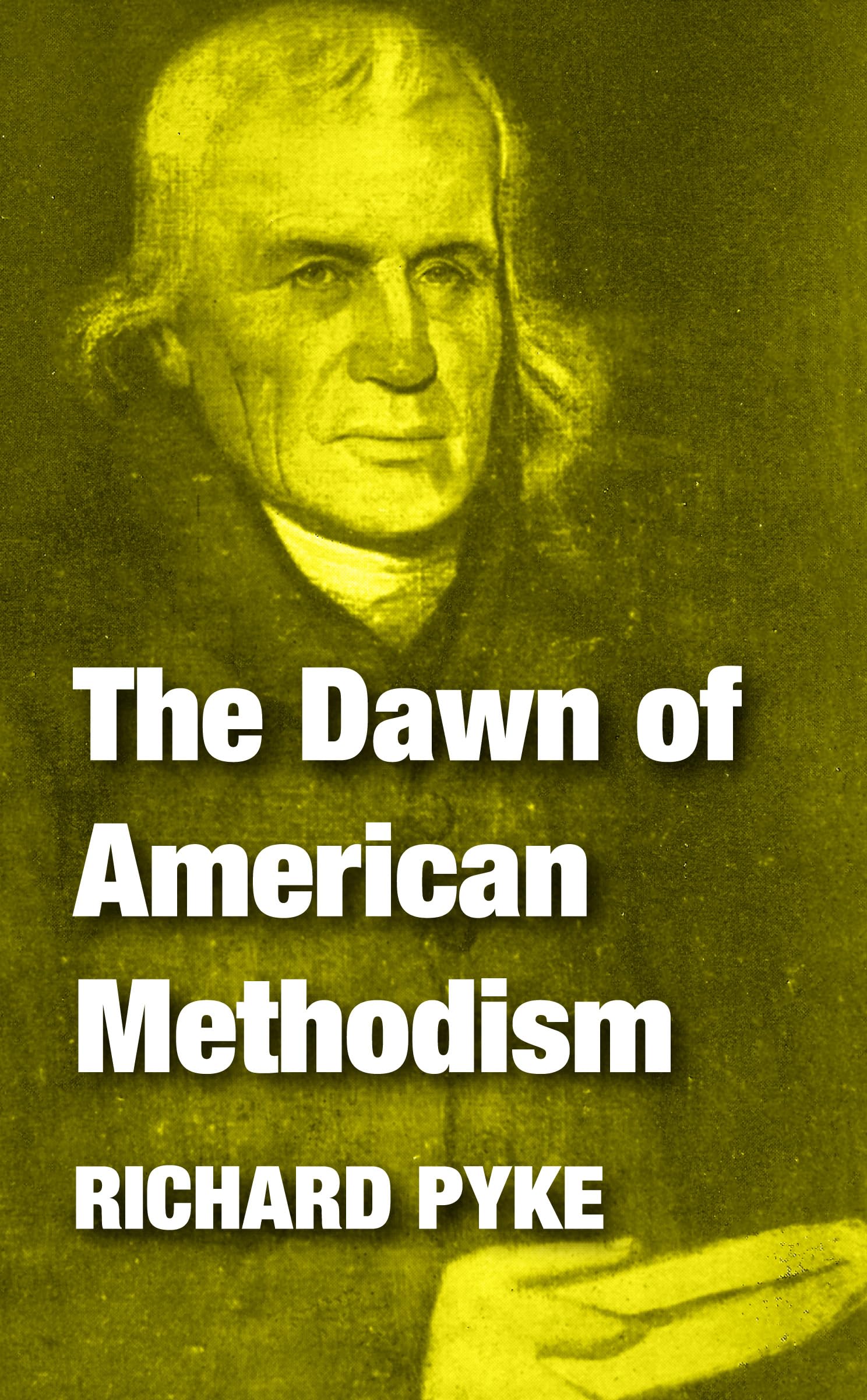 The Dawn of American Methodism: Pyke, Richard: 9781532600296: Amazon ...