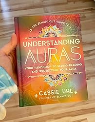 The Zenned Out Guide to Understanding Auras: Your Handbook to Seeing, Reading, and Protecting ...