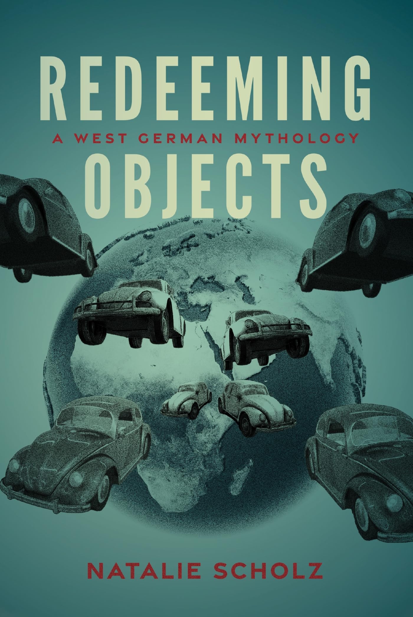 Redeeming Objects: A West German Mythology (George L. Mosse Series in ...
