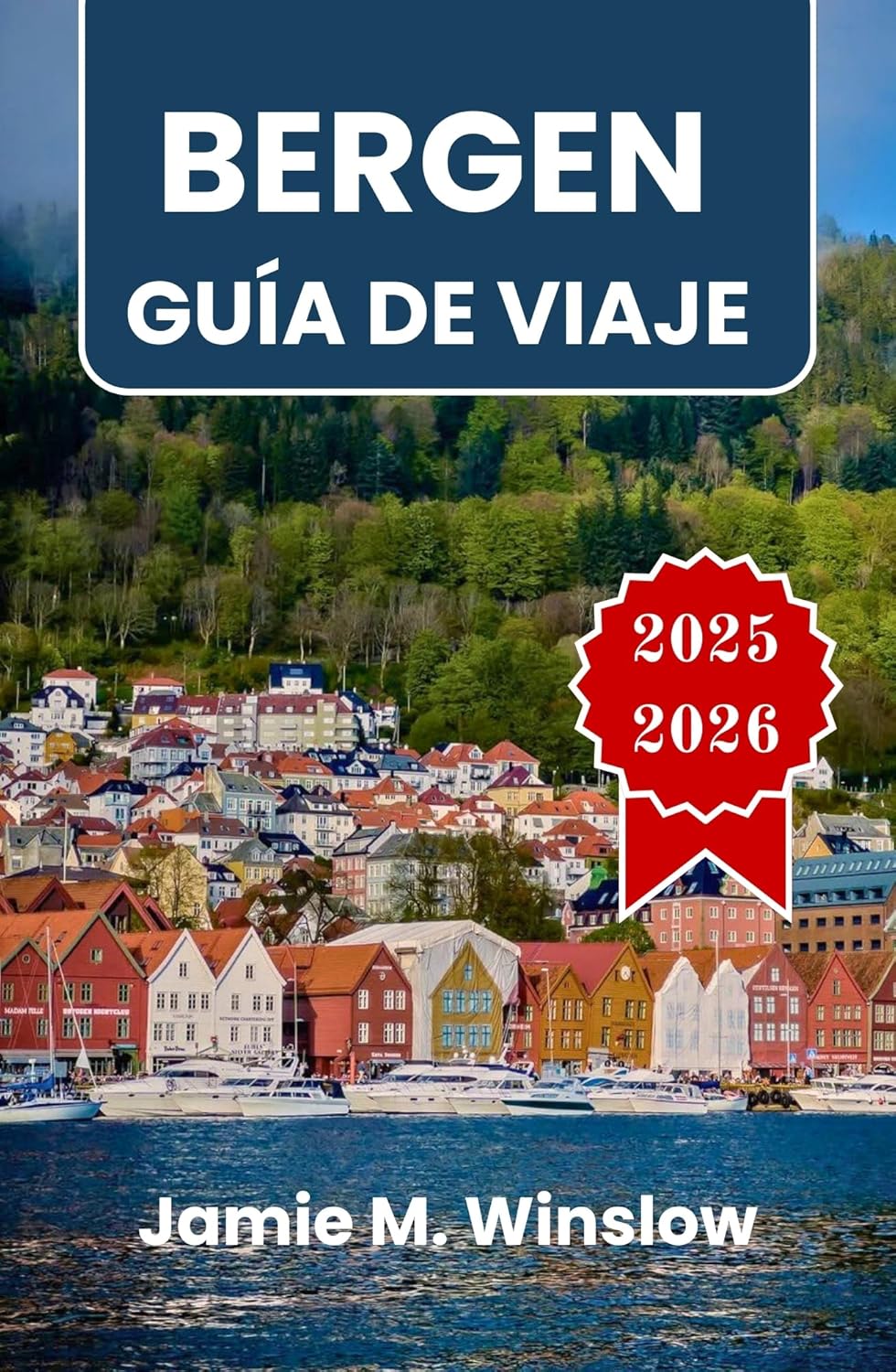 BERGEN Guía de viaje 2025-2026: Paisajes de fiordos, patrimonio hanseático y senderos de montaña ...