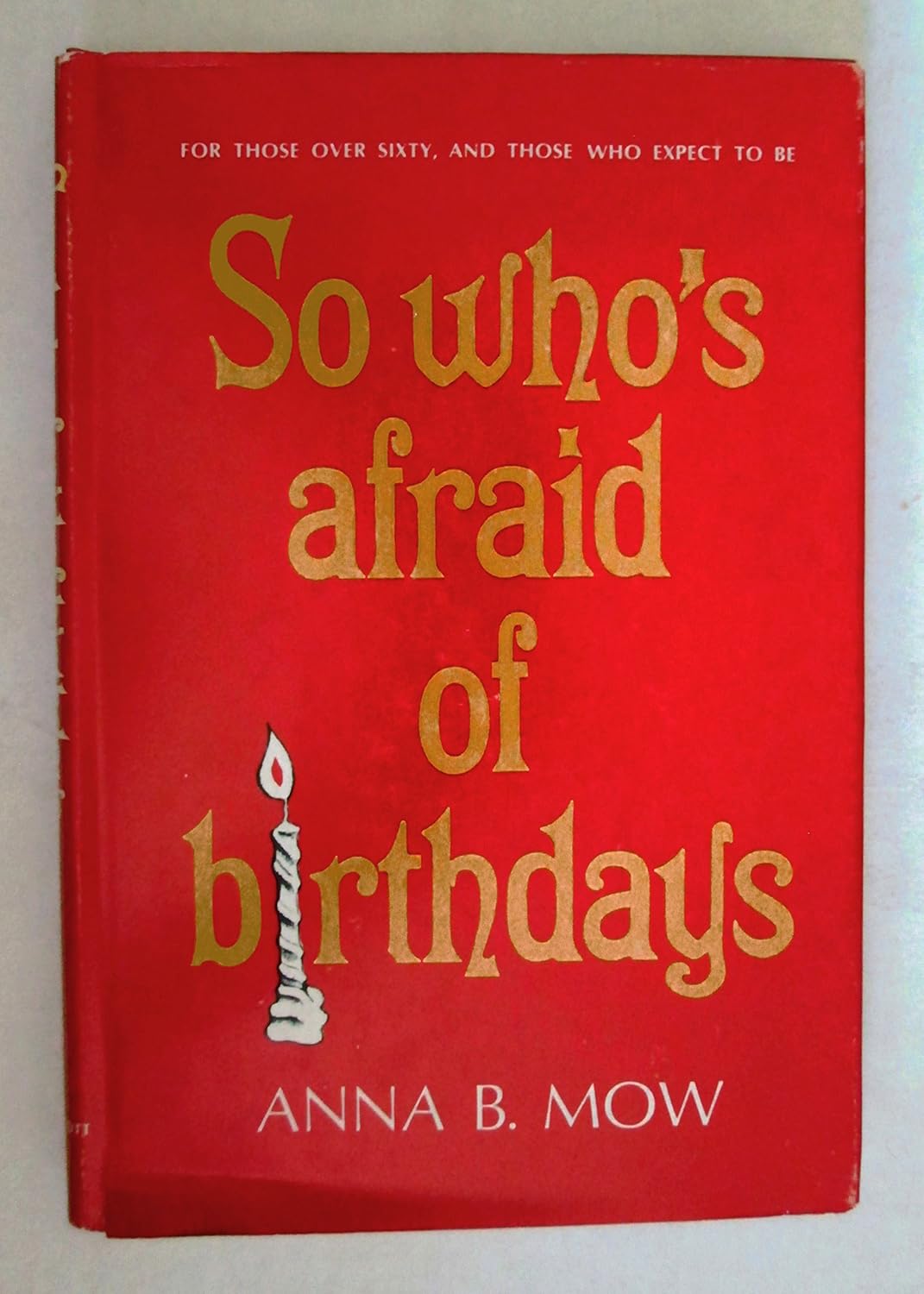 So Who's Afraid of Birthdays: Anna B. Mow: Amazon.com: Books