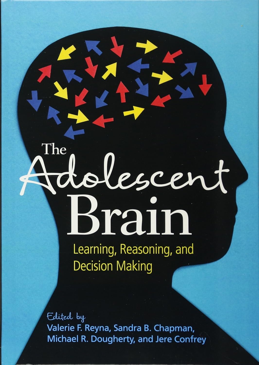 The Adolescent Brain: Learning, Reasoning, and Decision Making: Reyna ...