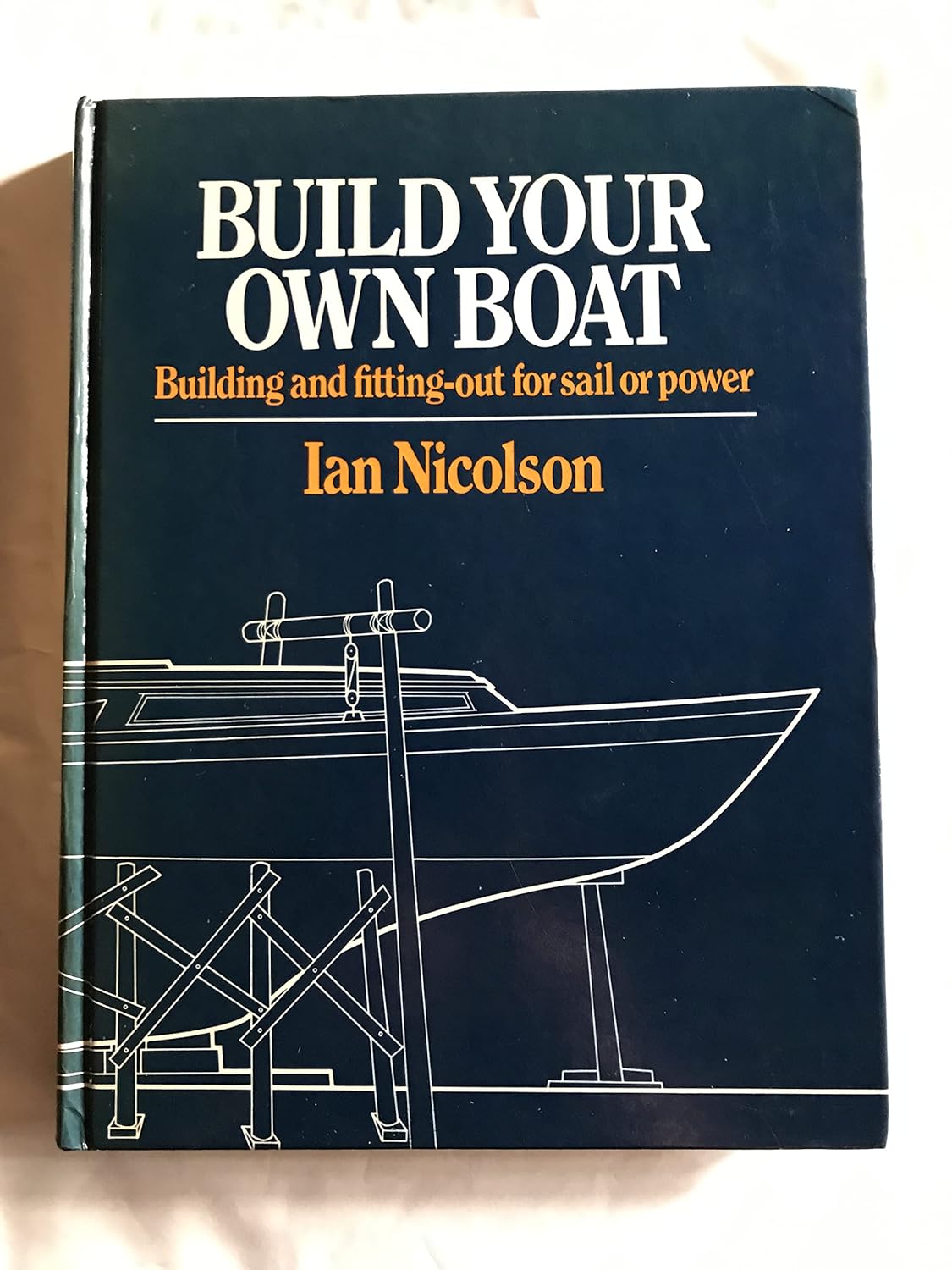 Build Your Own Boat: Building and Fitting Out for Sail and Power ...