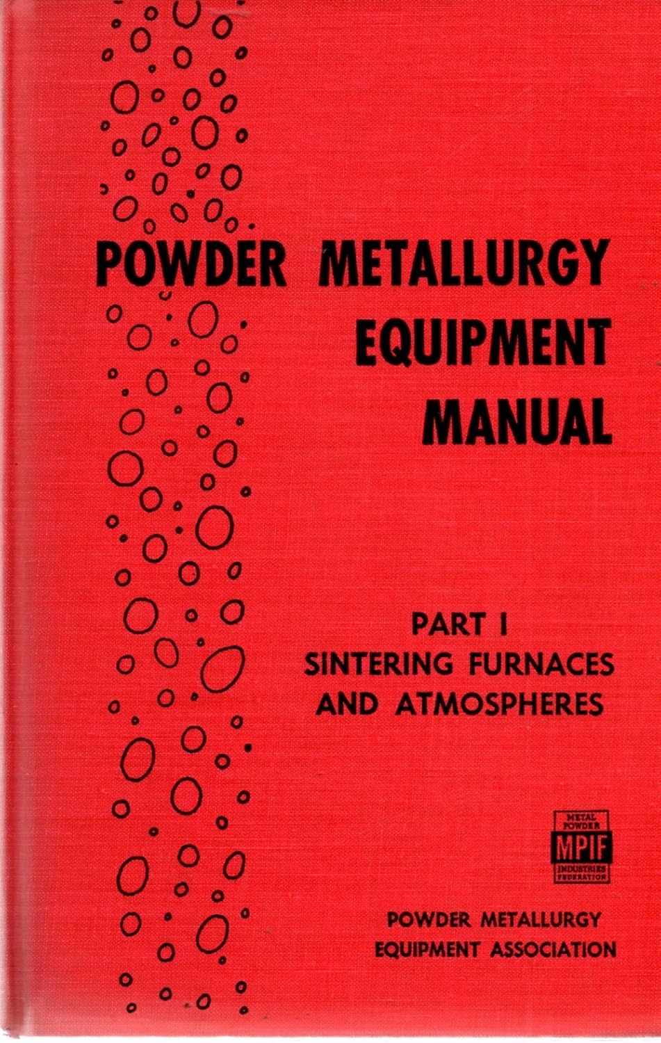 Powder Metallurgy Equipment Manual: Sintering Furnaces and Atmospheres ...
