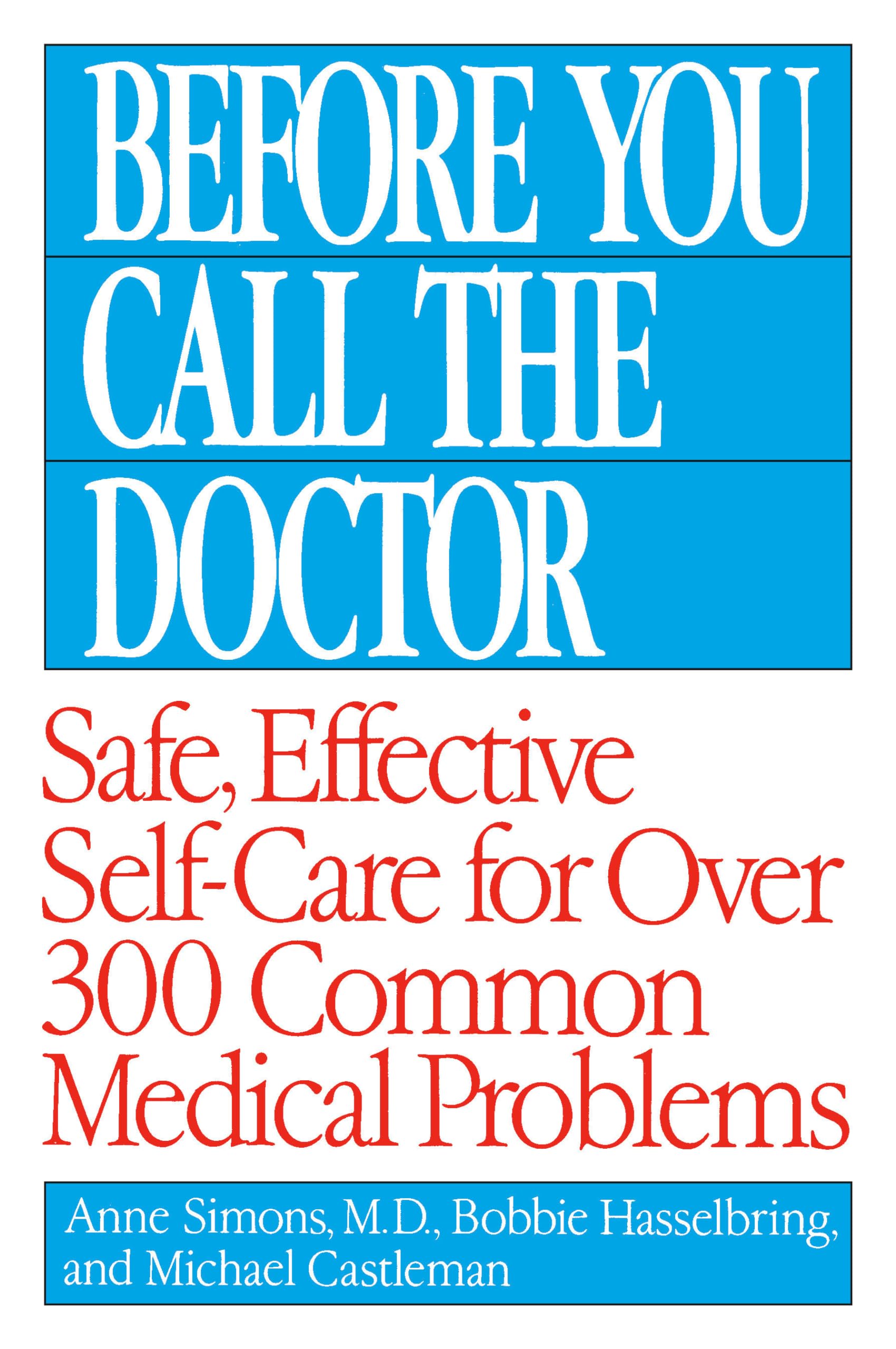Before You Call the Doctor: Safe, Effective Self-Care for Over 300 ...