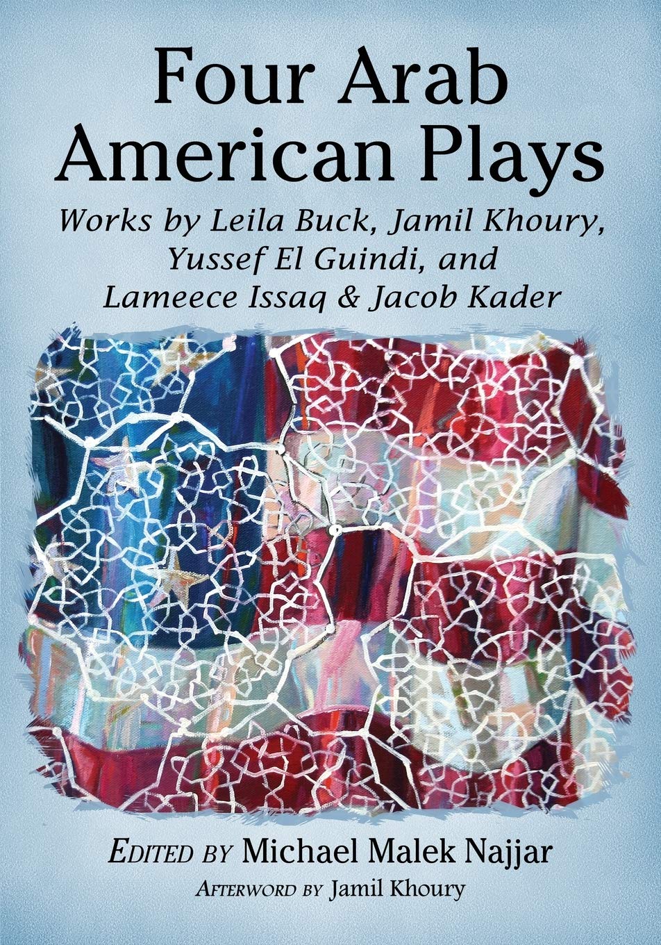 Buy Four Arab American Plays: Works by Leila Buck, Jamil Khoury, Yussef ...