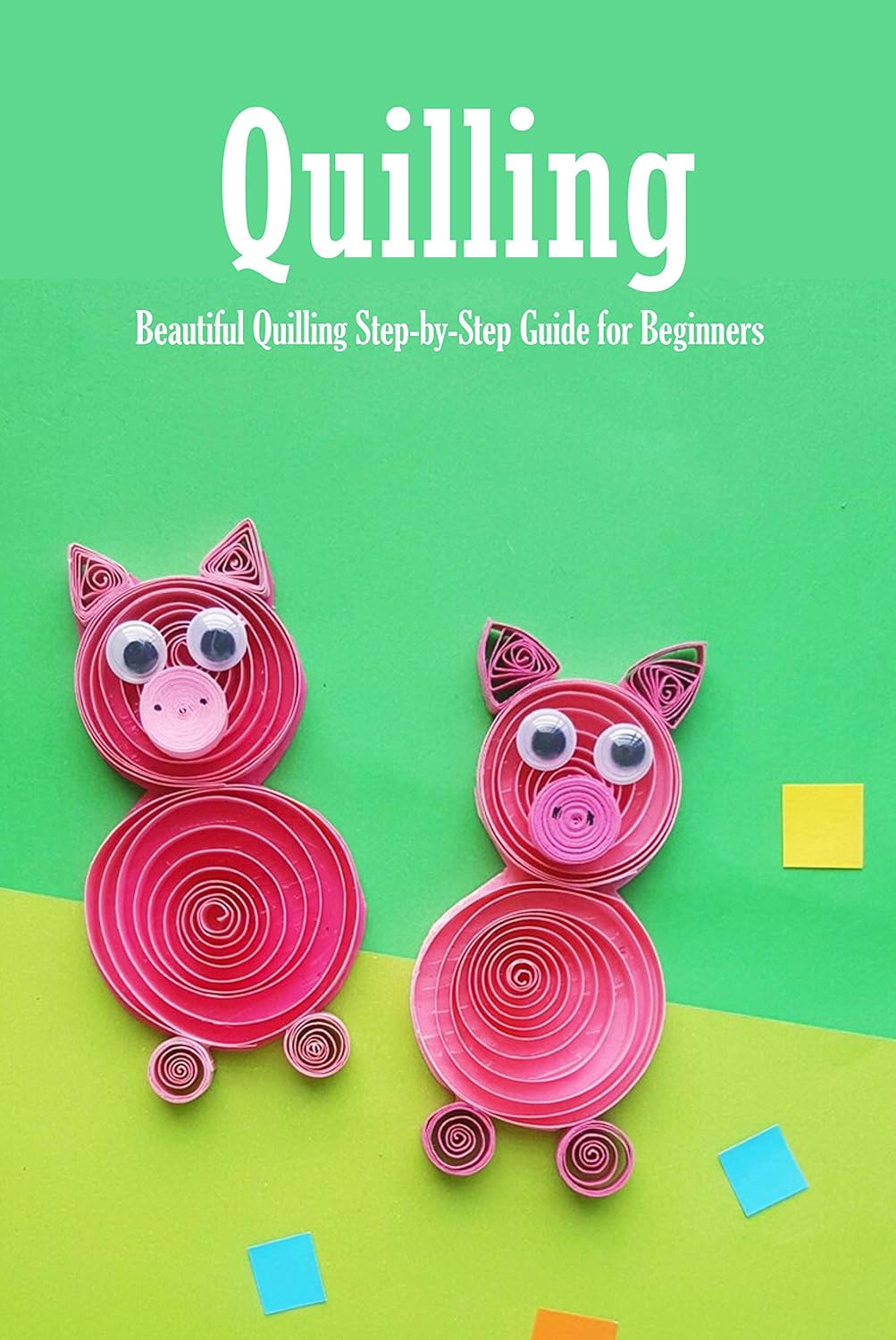 Amazon.com: Quilling: Beautiful Quilling Step-by-Step Guide for ...