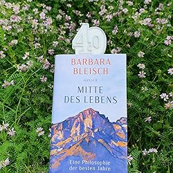 Mitte des Lebens: Eine Philosophie der besten Jahre - Bleisch, Barbara ...