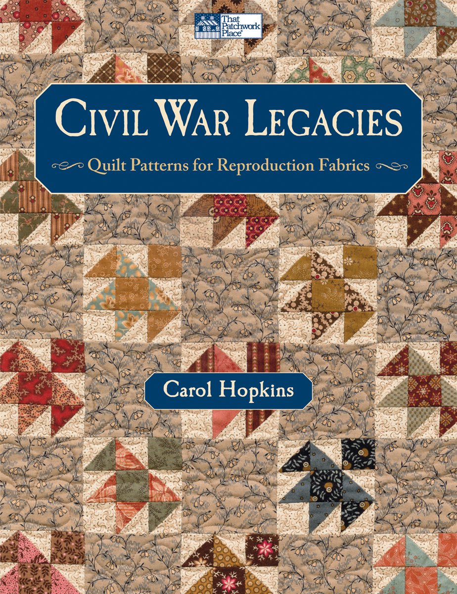 Amazon.com: Civil War Legacies: Quilt Patterns for Reproduction Fabrics ...