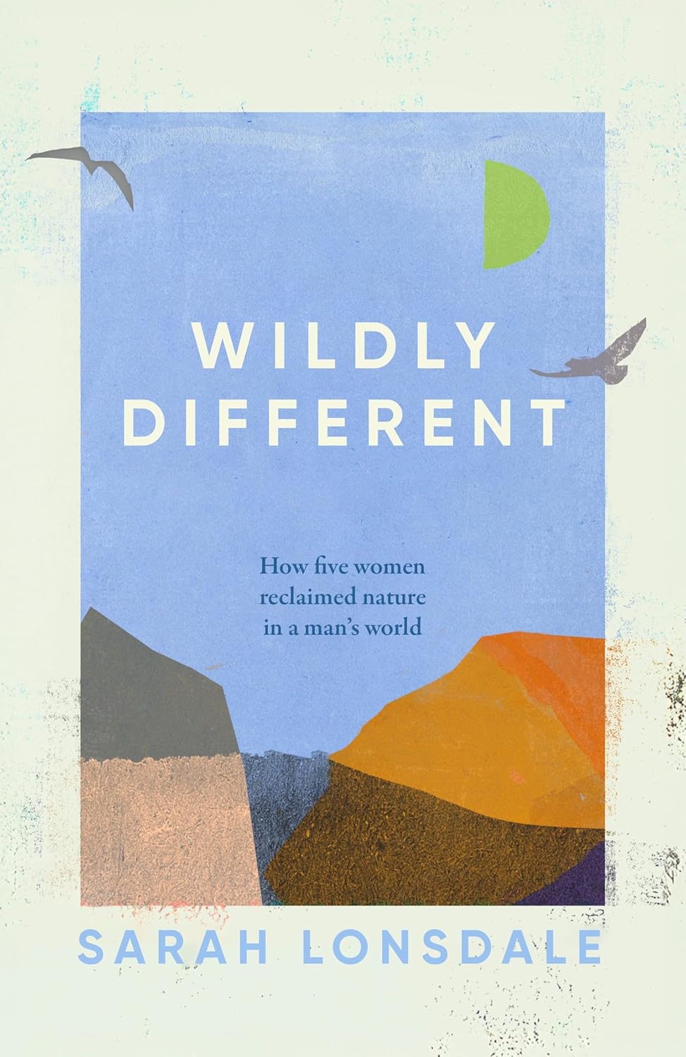Wildly different: How five women reclaimed nature in a man’s world ...