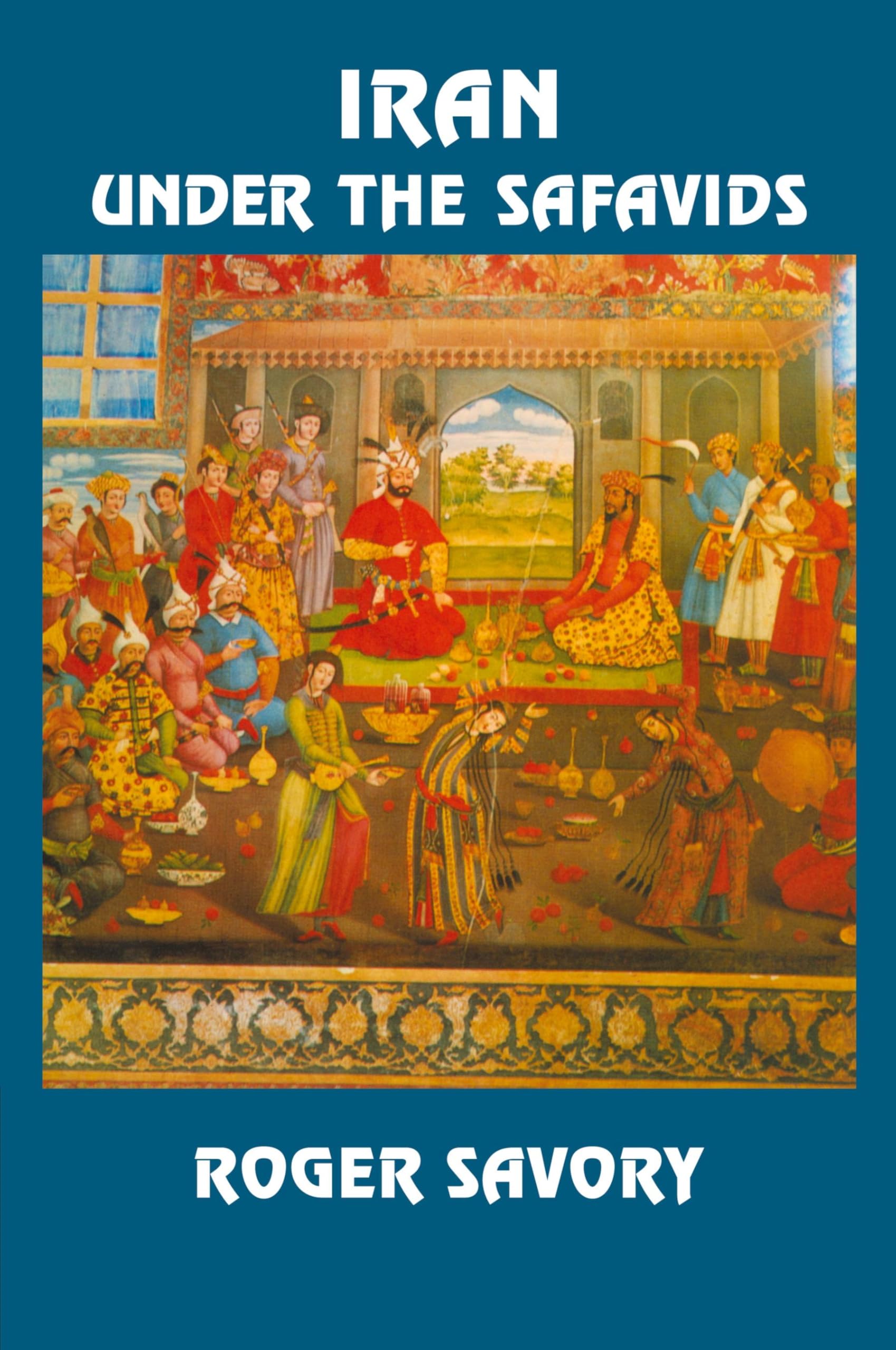 Amazon.com: Iran Under the Safavids: 9780521042512: Savory, Roger: Books
