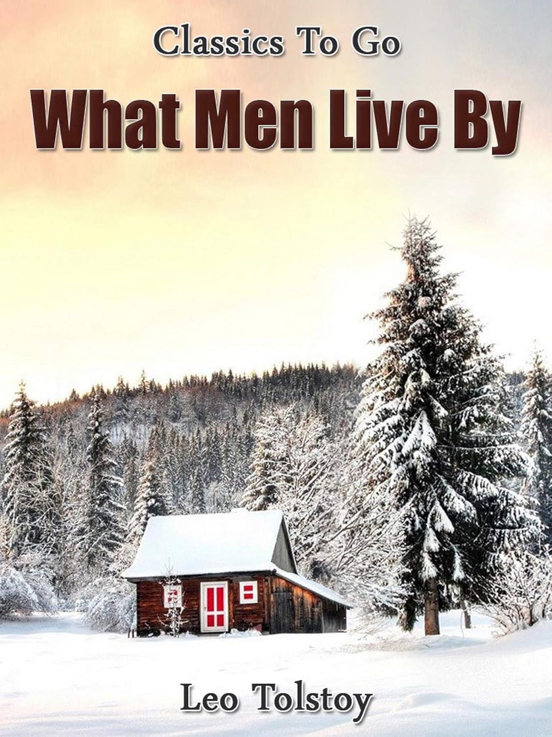 What Men Live By (Classics To Go) eBook : Tolstoy, Leo: Amazon.in ...