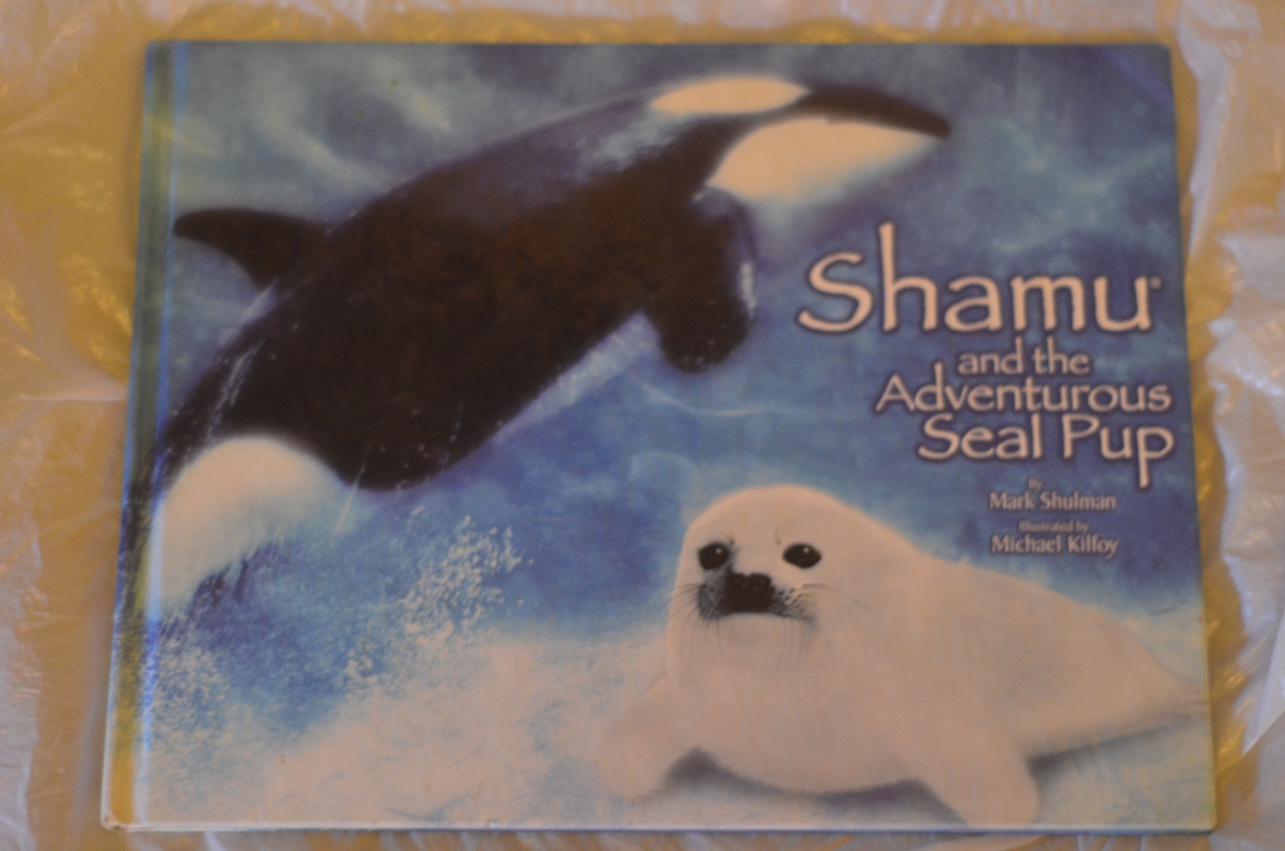 Shamu and the Adventurous Seal Pup: Mark Shulman, Michael Kilfoy ...