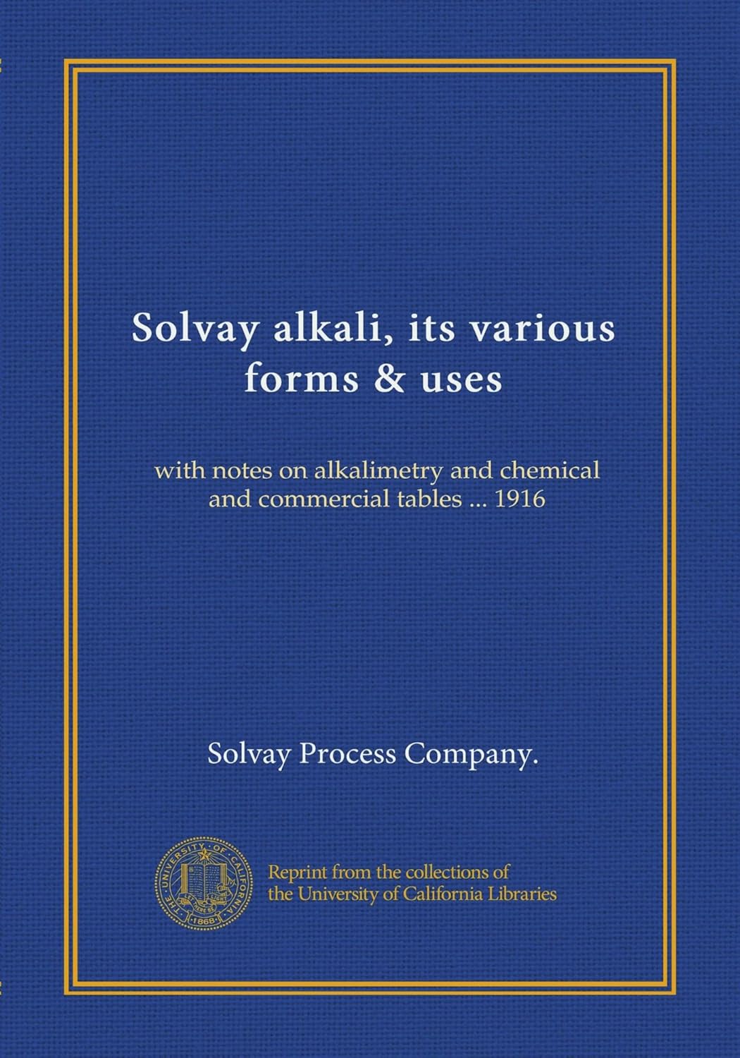 Solvay alkali, its various forms & uses: with notes on alkalimetry and ...