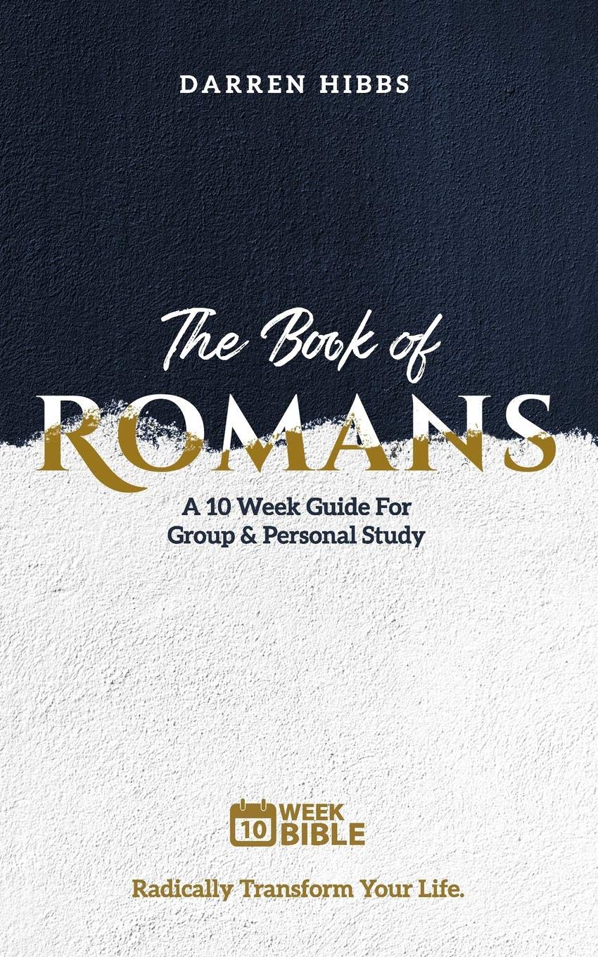 The Book of Romans: A 10 Week Bible Study: Hibbs, Darren: 9780999731239 ...