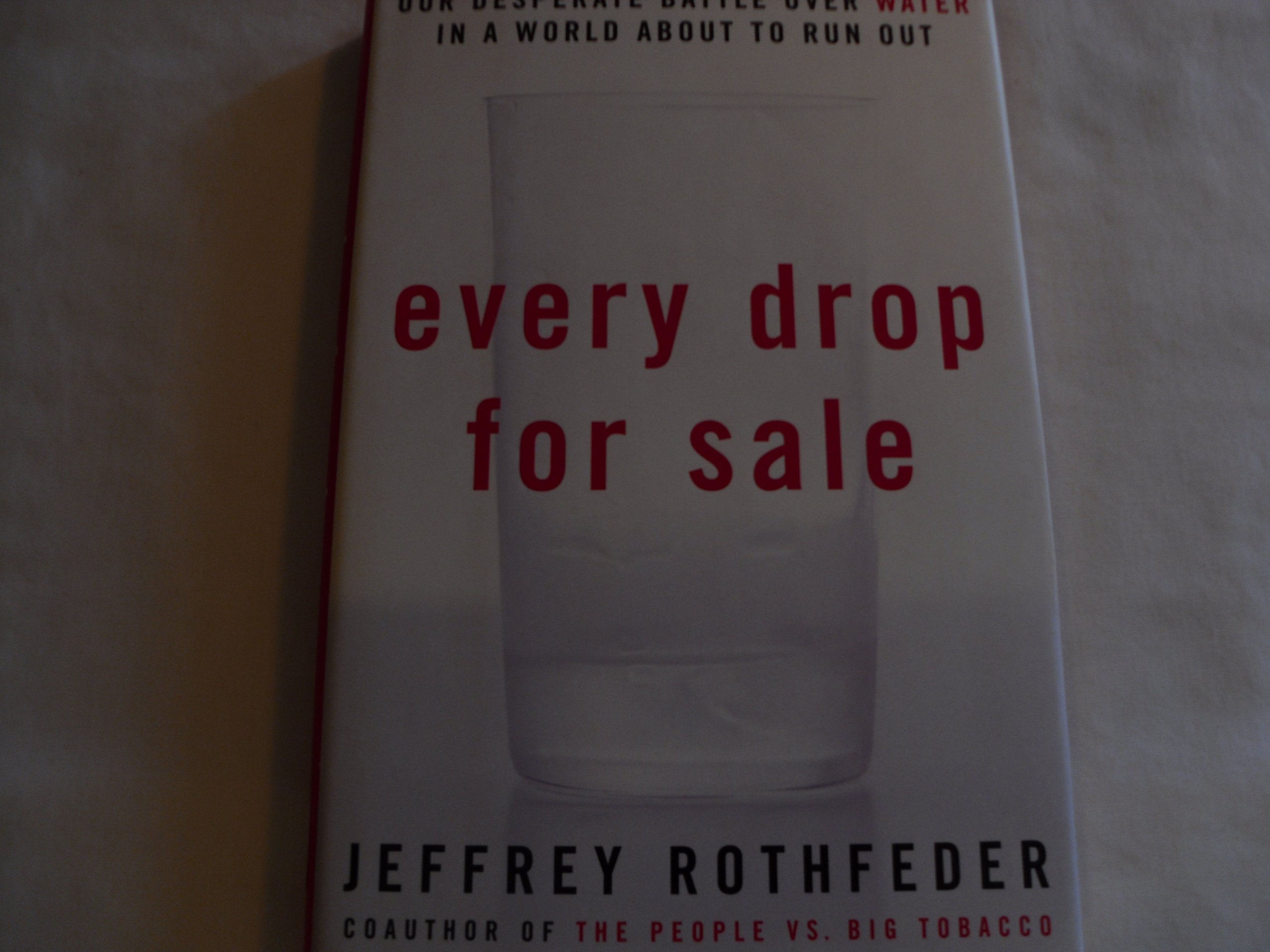 Every Drop for Sale: Our Desperate Battle Over Water: Rothfeder ...