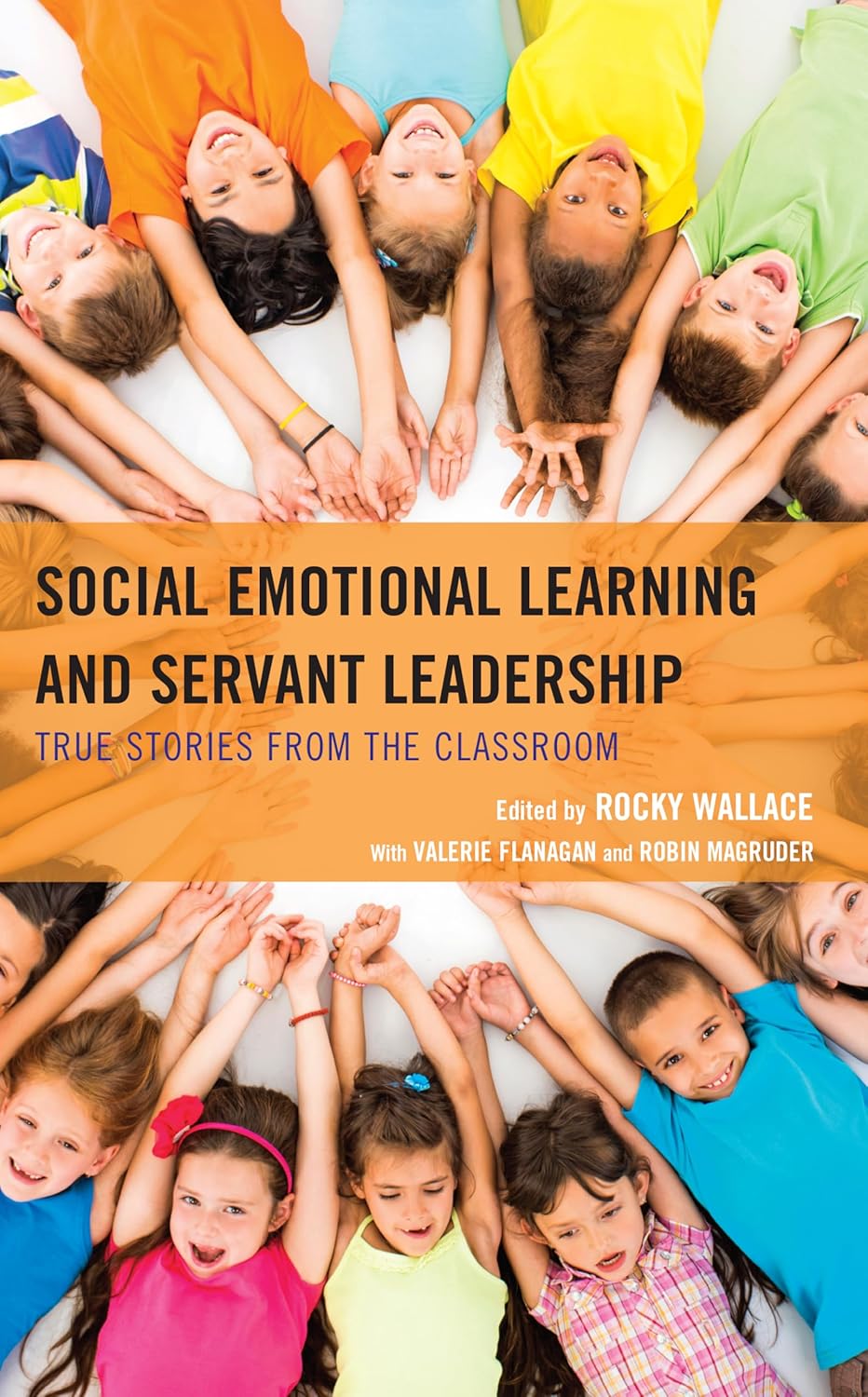 Social Emotional Learning and Servant Leadership: True Stories from the ...