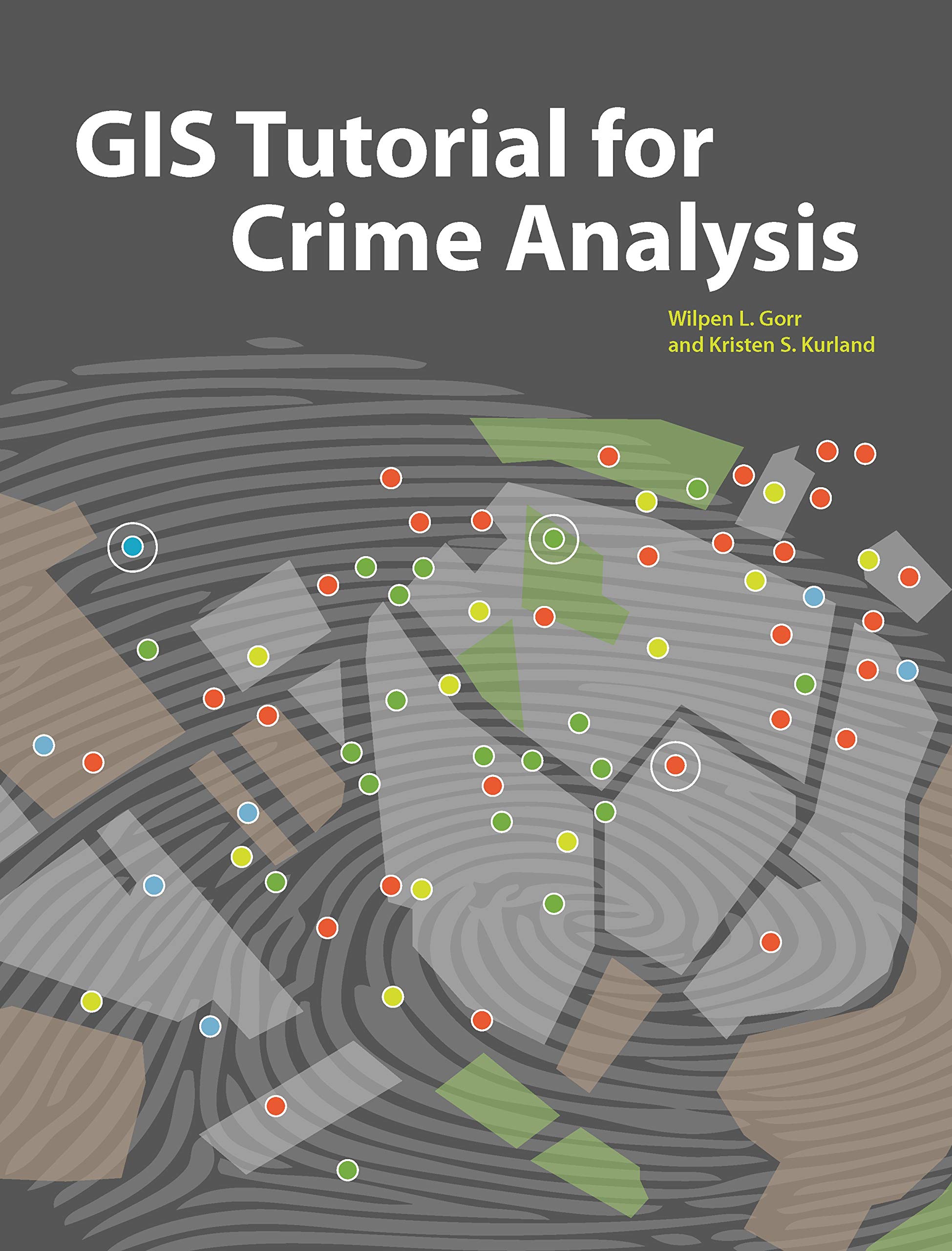 GIS Tutorial for Crime Analysis (GIS Tutorials): Gorr, Wilpen L ...