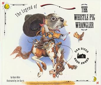 The Legend of the Whistle Pig Wrangler: Allen, Kate, Harris, Jim ...
