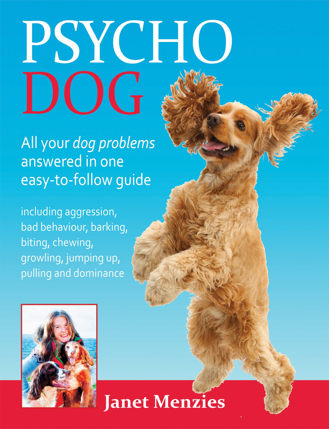 Psycho Dog: All Your Dog Problems Answered In One Easy-To-Follow Guide ...