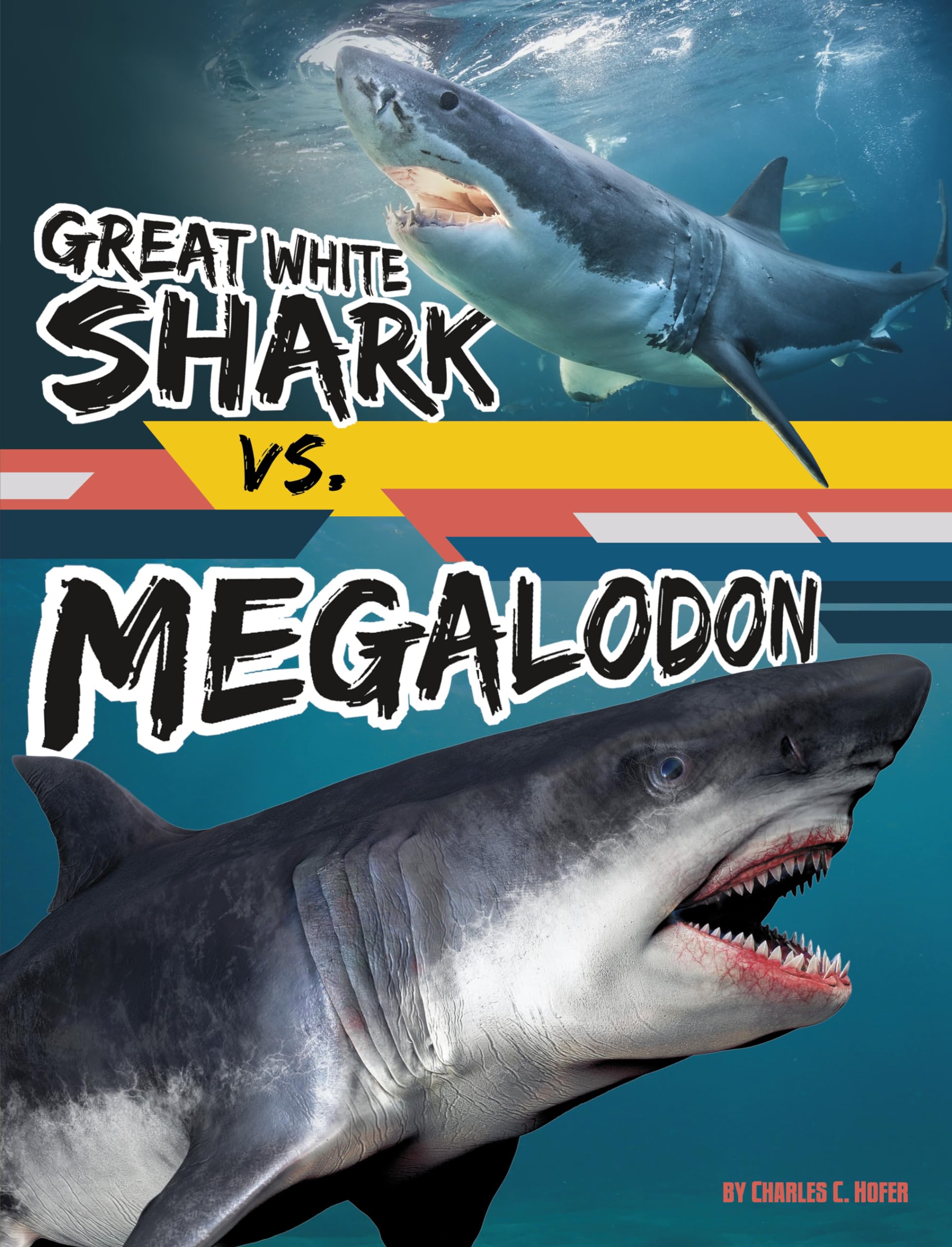 Great White Shark Vs. Megalodon (Beastly Battles): Hofer, Charles C ...